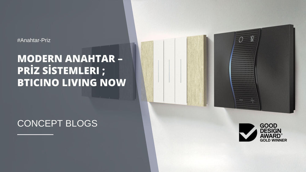 Bticino Living Now: Modern Anahtar ve Priz Modelleri